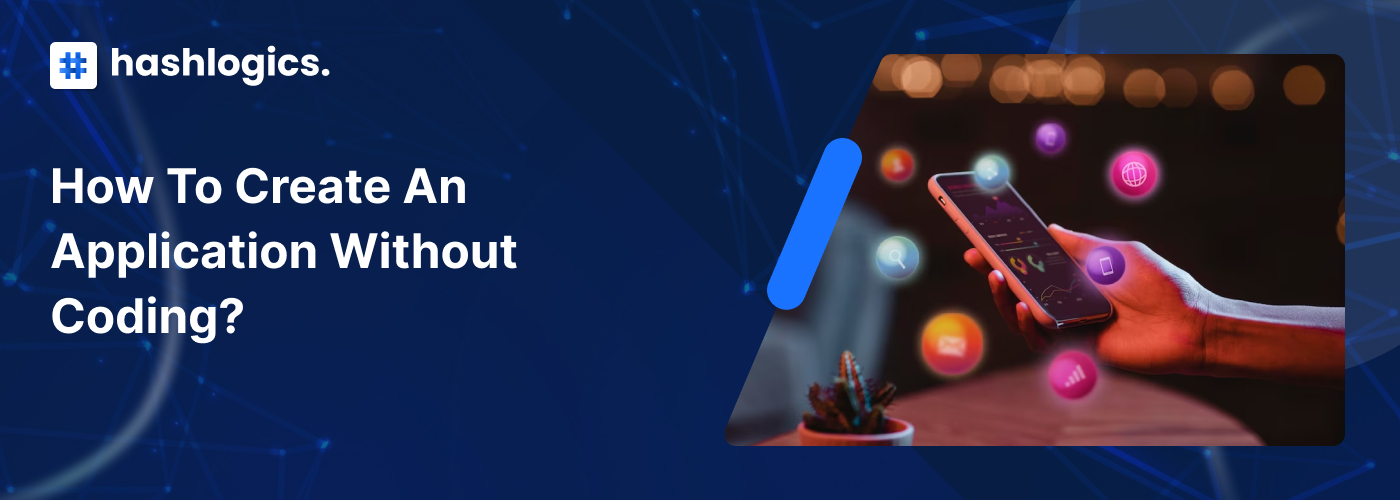 How to Create an Application Without Coding? | HashLogics