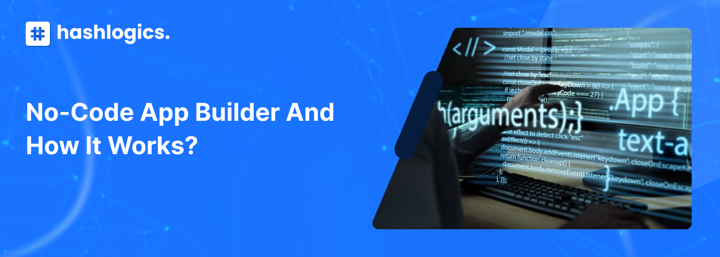 No-Code App Builder And How It Works? | HashLogics