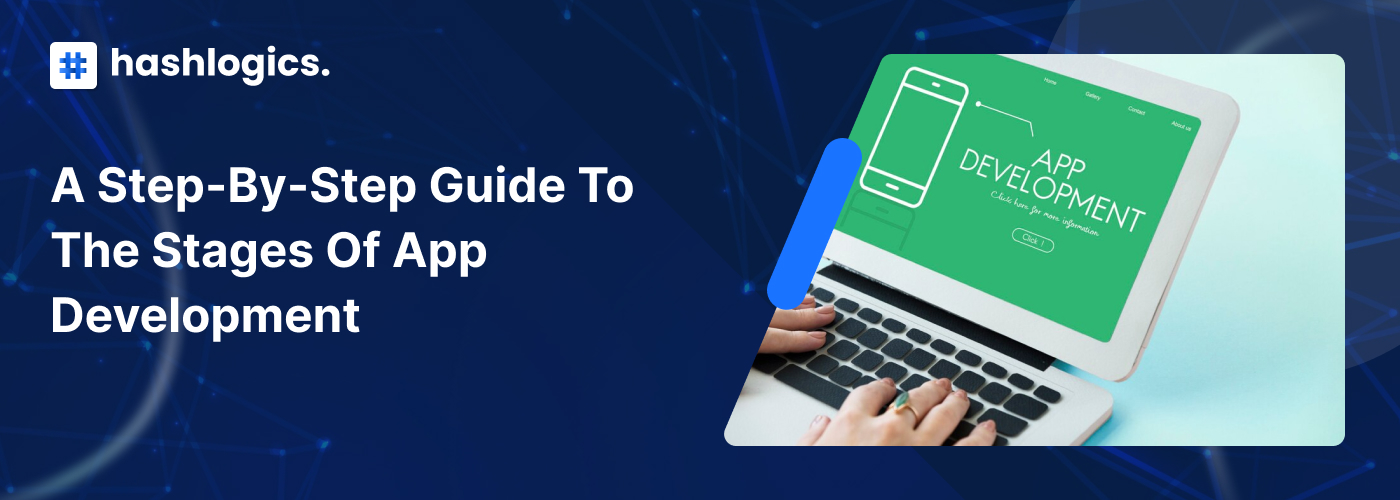 A Step-by-Step Guide to the Stages of App Development - Hashlogics