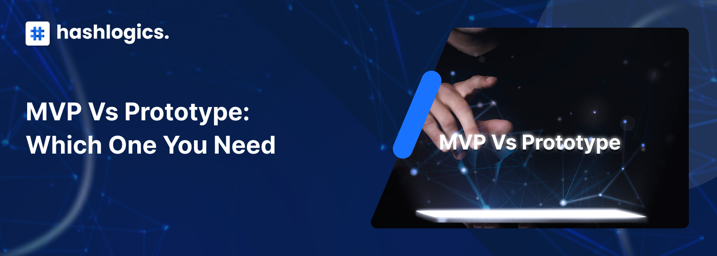MVP vs Prototype: Which One You Need - Hashlogics