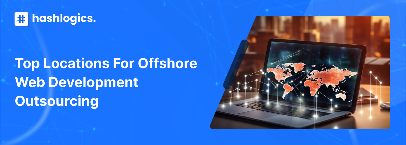 Top Locations for Offshore Web Development Outsourcing - Hashlogics