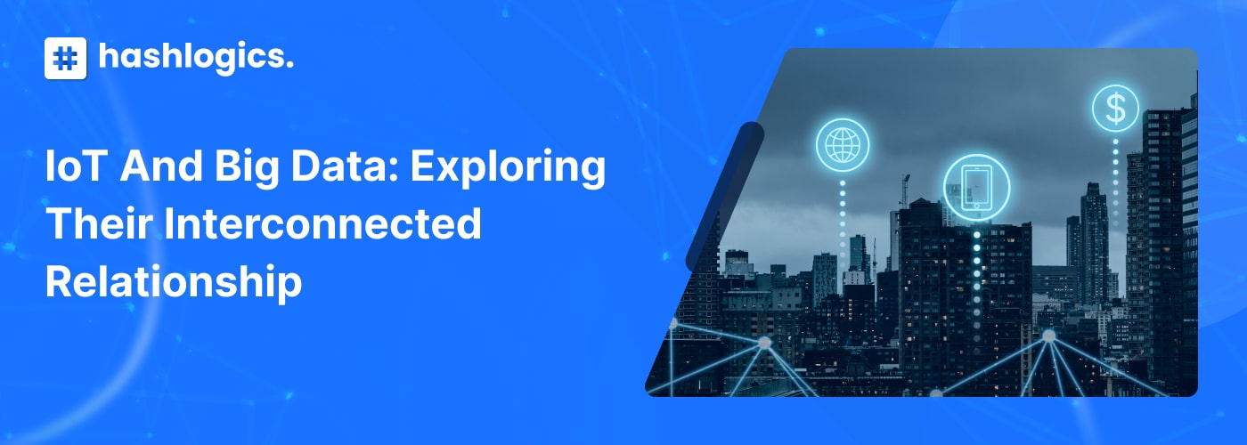 IoT and Big Data: Exploring Their Interconnected Relationship